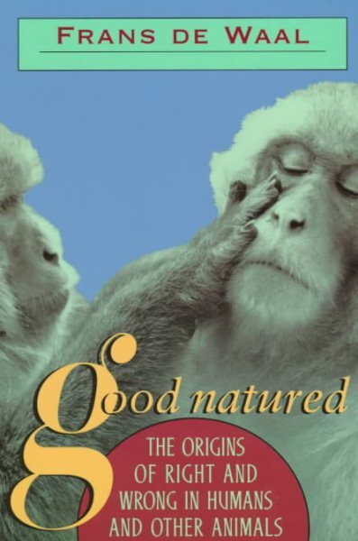 Good Natured : The Origins of Right and Wrong in Humans and Other ...