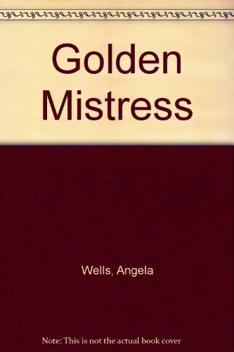 Golden Mistress,Angela Wells 9780263783995 | eBay