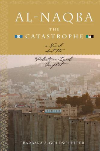 Al-Naqba (the Catastrophe): A Novel about the Palestinian-Israeli ...
