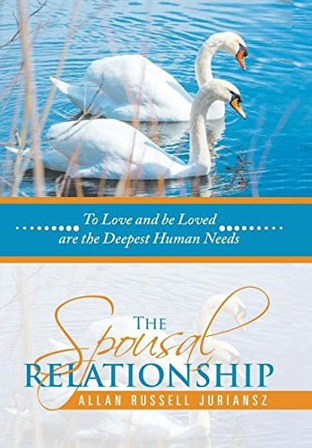 THE SPOUSAL RELATIONSHIP: TO LOVE AND BE LOVED ARE THE By Allan Russell ...