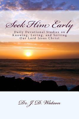 Seek Him Early: Daily Devotional Studies on Knowing, Loving, and ...