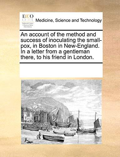 An account of the method and success of inoculating the small-pox, in ...