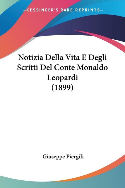 Notizia Della Vita E Degli Scritti del Conte Monaldo Leopardi (1899 ...