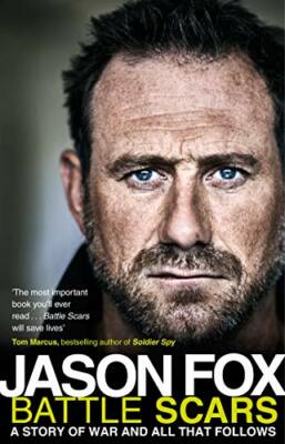 Battle Scars: A Story of War and All That Follows By Jason Fox ...