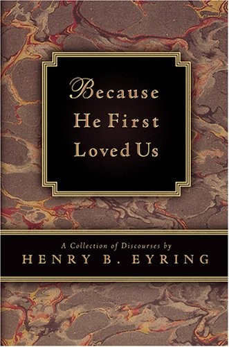 BECAUSE HE FIRST LOVED US: A COMPILATION OF DISCOURSES By Henry B ...