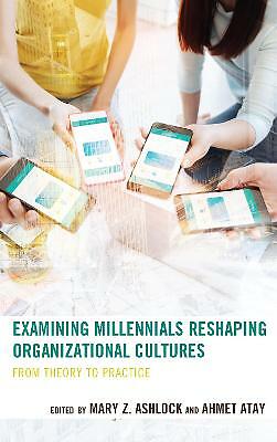 Examining Millennials Reshaping Organizational Cultures: From Theory to ...