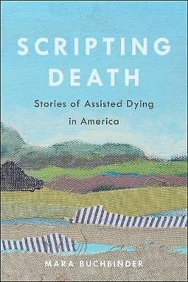California Series in Public Anthropology Ser.: Scripting Death ...