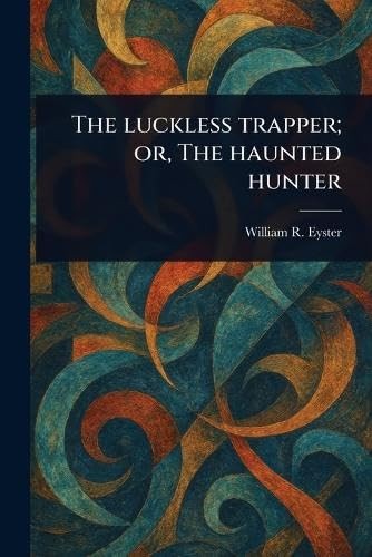 The Luckless Trapper; or, The Haunted Hunter | eBay