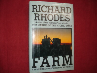 Rhodes, Richard. Farm. A Year in the Life of an American Farm. 1989 ...