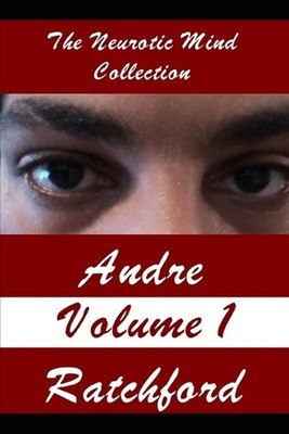 The Neurotic Mind Collection: Andre Ratchford Volume 1 by Andre ...