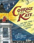 Courage Like Kate: The True Story of a Girl Lighthouse Keeper by ...