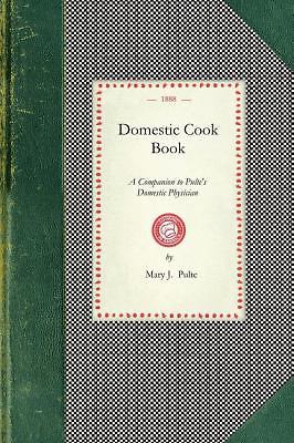 Domestic Cook Book : A Companion to Pulte's Domestic Physician; Being a ...