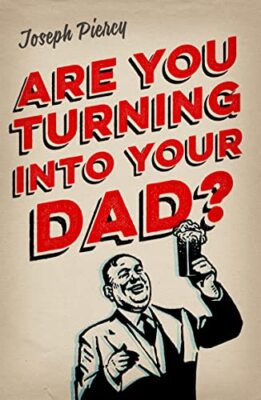 Are You Turning into Your Dad? By Joseph Piercy. 9781782434368 | eBay