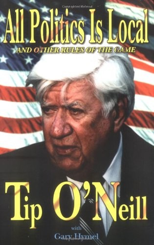 All Politics Is Local : And Other Rules of the Game Tip, Hymel, G | eBay