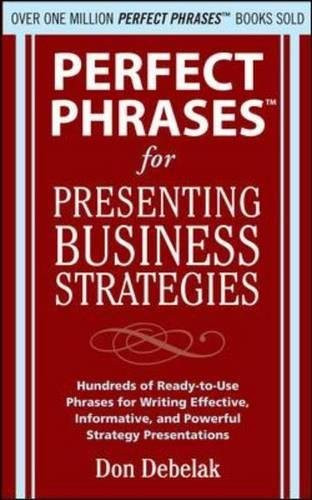 PERFECT PHRASES FOR PRESENTING BUSINESS STRATEGIES By Don Debelak ...