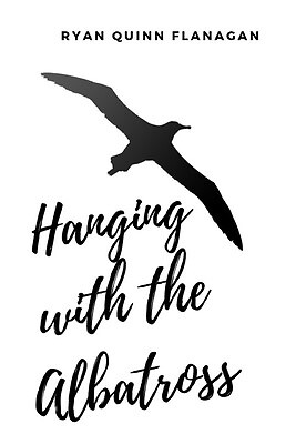 Hanging with the Albatross by Flanagan, Ryan Quinn -Paperback | eBay ...