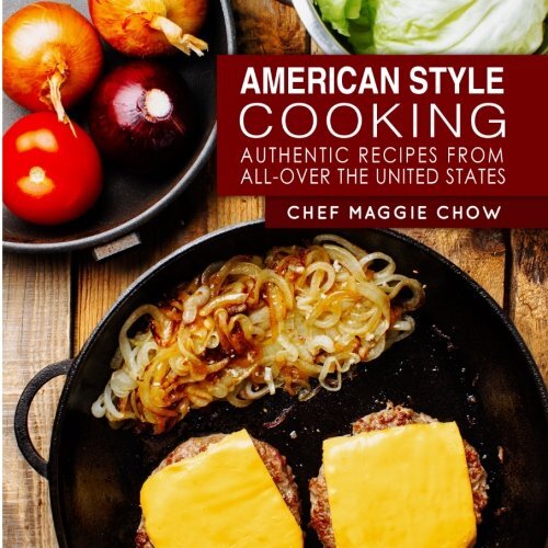 AMERICAN STYLE COOKING: AUTHENTIC RECIPES FROM ALL-OVER By Maggie Chef ...