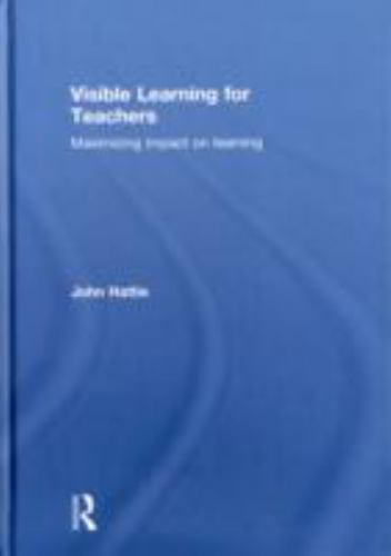 Visible Learning for Teachers : Maximizing Impact on Learning by John ...