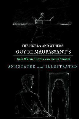 Horla and Others: Guy de Maupassant's Best Weird Fiction and Ghost ...