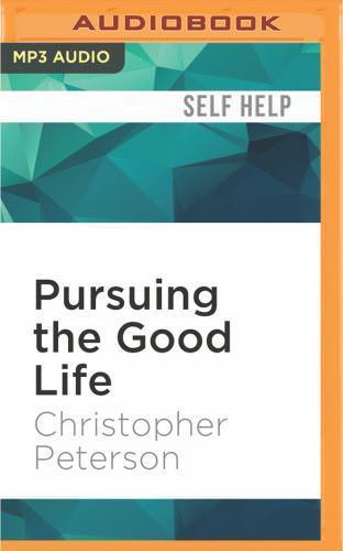 Pursuing the Good Life : 100 Reflections on Positive Psychology by Christopher Peterson (2016 ...