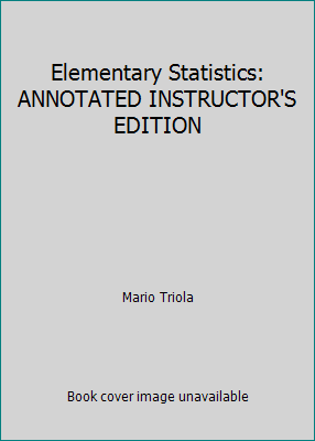 Elementary Statistics: ANNOTATED INSTRUCTOR'S EDITION by Mario Triola ...
