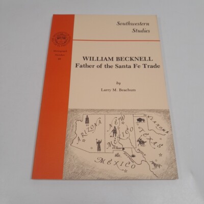 Southwestern Studies UTEP NO. 68 WILLIAM BECKNELL FATHER OF THE SANTA ...