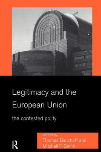 Legitimacy and the European Union : The Contested Polity by Mitchell ...