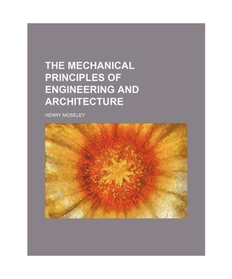 The Mechanical Principles of Engineering and Architecture, Moseley ...