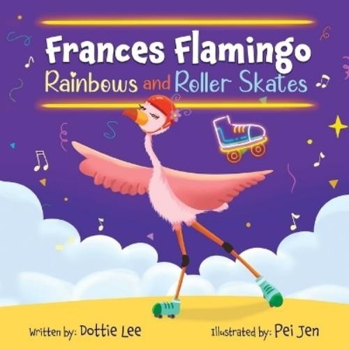 Dottie Lee Frances Flamingo Rainbow and Roller Skates (Paperback) (UK ...