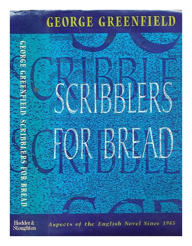 GREENFIELD, GEORGE Scribblers for bread : aspects of the English novel ...