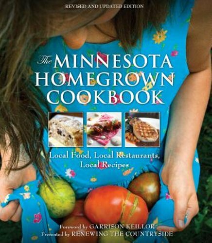 The Minnesota Homegrown Cookbook: Local Food, Local Restaurants, Local ...