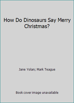 How Do Dinosaurs Say Merry Christmas? by Jane Yolan; Mark Teague | eBay