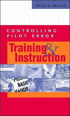 Controlling Pilot Error: Training & Instruction by Frazier, David A ...