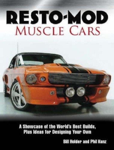 Resto-Mod Muscle Cars: A Showcase of the World's Best Builds, Plus ...
