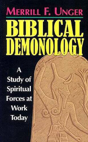 Biblical Demonology: A Study of Spiritual Forces at Work Today - GOOD ...