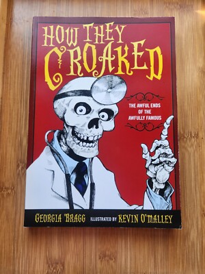 How They Croaked: The Awful Ends of the Awfully Famous Paperback ...