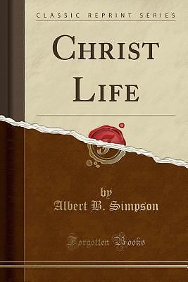 Christ Life (Classic Reprint) by Albert B. Simpson (2016, Trade ...