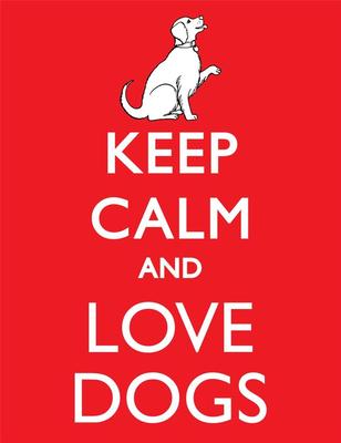 KEEP CALM AND LOVE DOGS GLOSSY POSTER PICTURE PHOTO carry on puppy ...