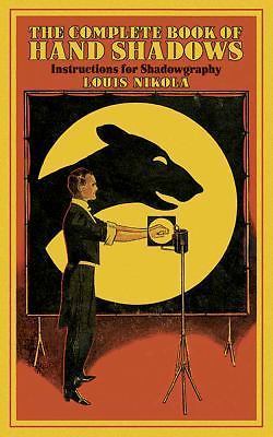 Complete Book of Hand Shadows : Instructions for Shadowgraphy by Louis ...