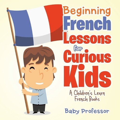 Baby Professor Beginning French Lessons for Curious Kids A Children's ...