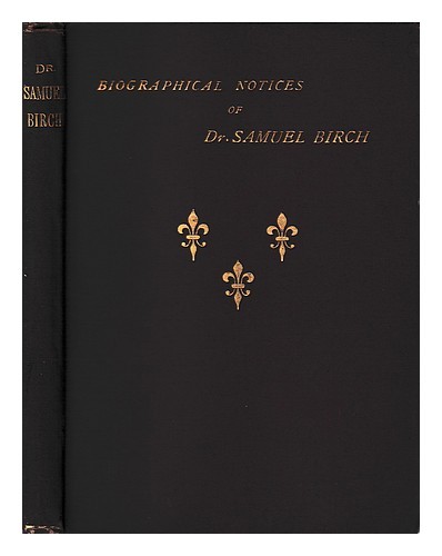 Birch, WALTER DE GRAY (1842-1924) Biographical notices of Dr. Samuel ...