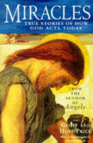 Miracles : True Stories of How God Acts Today by Hope Price and Geoff ...
