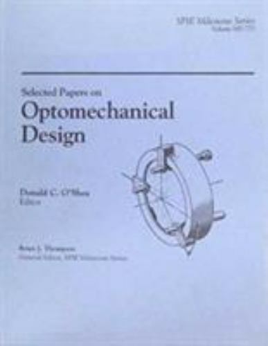 Milestone Ser.: Selected Papers on Optomechanical Design by D. O'Shea ...