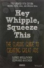 Hey, Whipple, Squeeze This: the Classic Guide to Creating Great Ads ...
