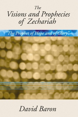 Visions & Prophecies of Zechariah "The David Baron Paperback ...