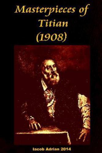 Masterpieces of Titian (1908) by Iacob Adrian (2015, Trade Paperback ...