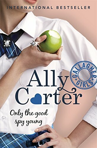 Only The Good Spy Young: Book 4 (Gallagher Girls). Carter 9781408309544 ...