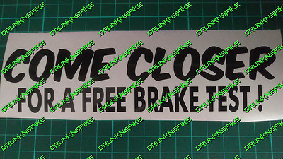 COME CLOSER FREE BRAKE TEST CAR DECAL STICKER VINYL CHOPPED FUNNY | eBay