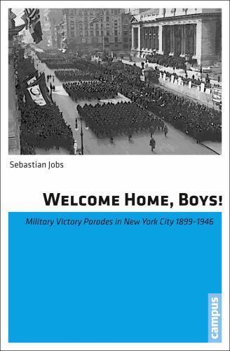 Welcome Home, Boys! : Military Victory Parades in New York City 1899 ...