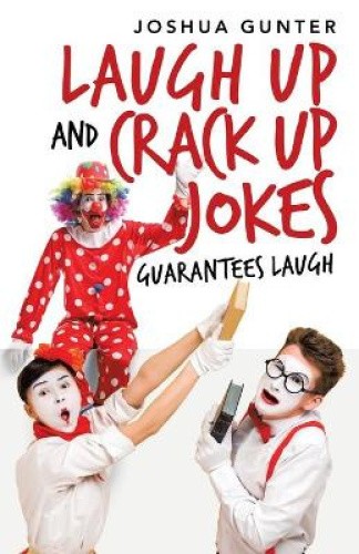 Laugh up and Crack up Jokes: Guarantees Laugh by Gunter, Joshua ...